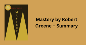 Mastery By Robert Greene - Summary - MuthusBlog