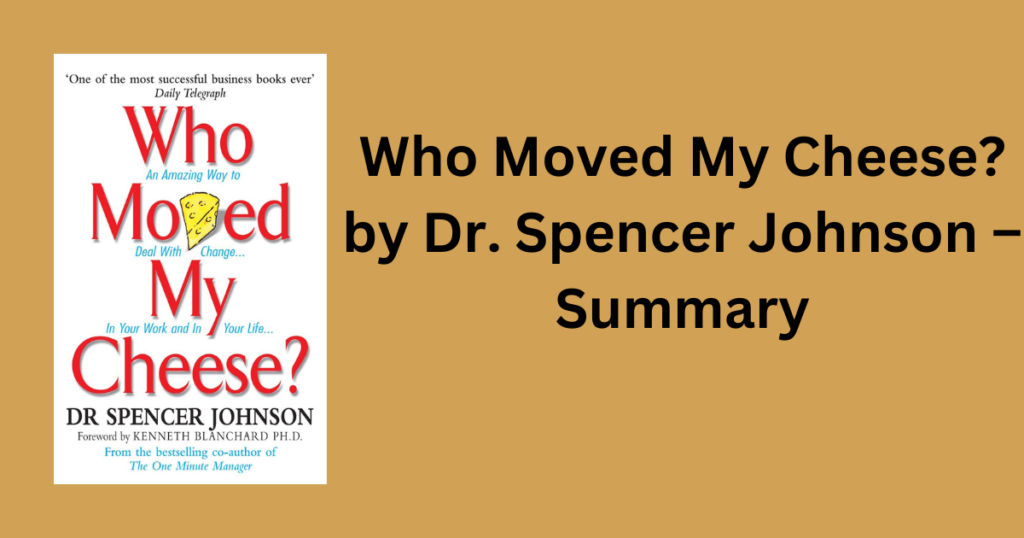Who Moved My Cheese? By Dr. Spencer Johnson - Summary - MuthusBlog